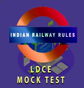QUIZ – LDCE MOCK TEST – Indian Railway Rules